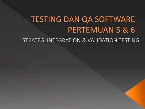 Ppt Testing Dan Qa Software Pertemuan 5 And 6 Powerpoint Presentation