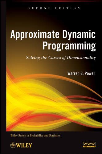 Approximate Dynamic Programming Solving The Curses Of Dimensionality