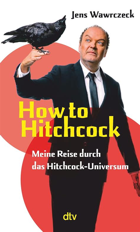 How To Hitchcock Meine Reise Durch Das Hitchcock Universum Wawrczeck