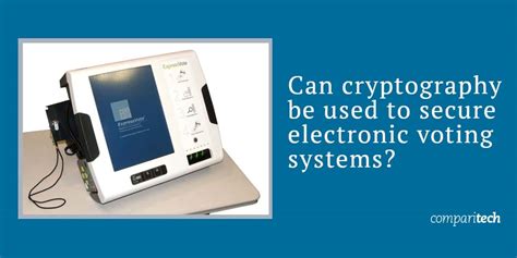 Can Cryptography Be Used To Secure Electronic Vsoting Systems