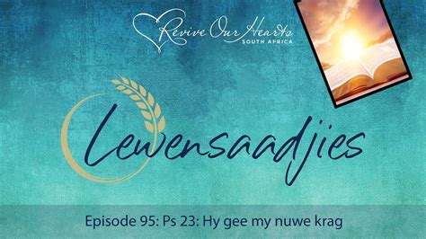 Lewensaadjies Episode 95 Ps 23 Hy Gee My Nuwe Krag Youtube