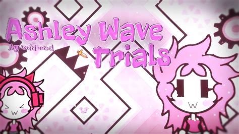Its Verified Ashley Wave Trials By Oddmod Geometry Dash Showcase