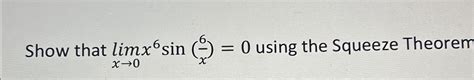 Solved Show That Limx→0x6sin6x0 ﻿using The Squeeze