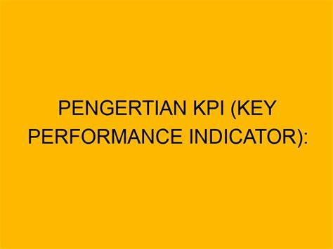 Pengertian Kpi Key Performance Indicator Jenis Faktor Dan Cara Gambaran