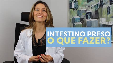 O Que Fazer Para Soltar O Intestino Preso Priscila Pocchari