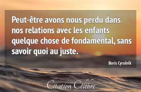 Citation Boris Cyrulnik chose Peut être avons nous perdu dans nos