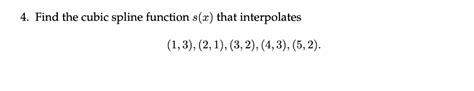 Solved 4 Find The Cubic Spline Function Sx That