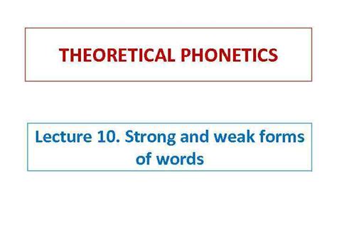 Theoretical Phonetics Lecture 10 Strong And Weak Forms