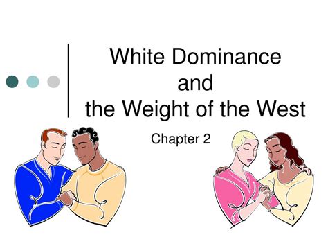 Ppt White Dominance And The Weight Of The West Powerpoint