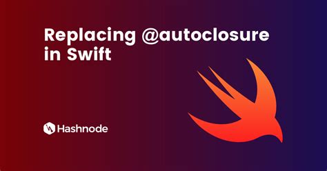 Replacing Autoclosure In Swift Hashnode