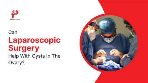 Can Laparoscopic Surgery Help With Cysts In The Ovary Pushp Clinic
