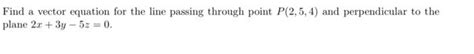 Solved Find A Vector Equation For The Line Passing Through