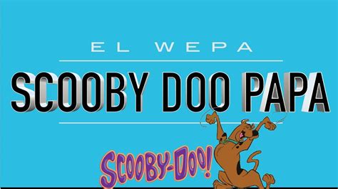 Scooby Doo Papa Cholo Cumbia Kings Del Wepa Rostizado Acordes