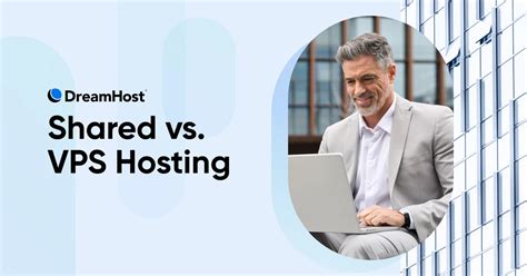 Shared Vs VPS Hosting A Comprehensive Guide DreamHost
