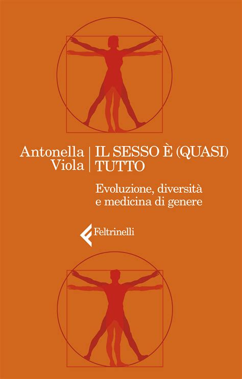 Il Sesso è Quasi Tutto Antonella Viola Feltrinelli Editore