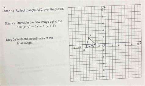 2 step 1 reflect triangle abc over the y axis step 2 translate the