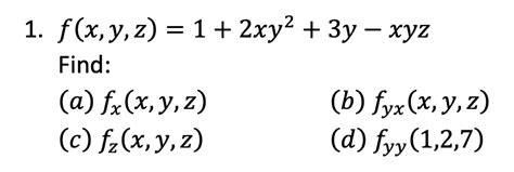 Solved 1 F X Y Z 1 2xy2 3y−xyz Find A Fx X Y Z B