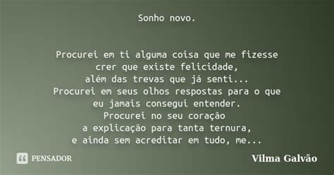 Sonho Novo Procurei Em Ti Alguma Coisa Vilma Galvão Pensador