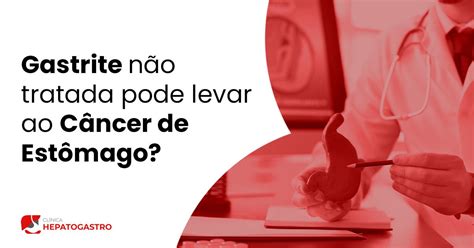 Gastrite Não Tratada Pode Levar Ao Câncer De Estômago Clínica Hepatogastro