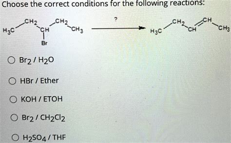 solved choose the correct conditions for the following reactions ch2