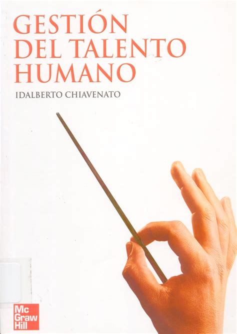 Gestión Del Talento Humano Según Chiavenato Análisis Y Claves Modernas