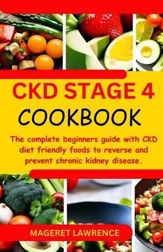 Ckd Stage 4 Cookbook The Complete Beginners Guide With Ckd Diet