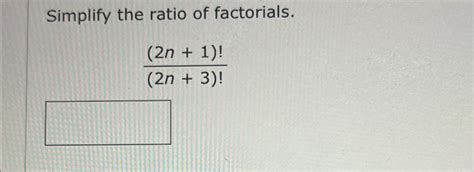 Solved Simplify The Ratio Of Factorials2n12n3