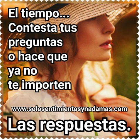 El Tiempo Contesta Todas Tus Preguntas Solo Sentimientos Y Nada Mas