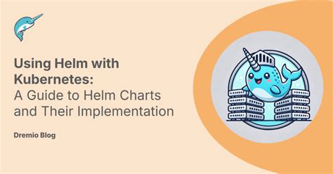 using helm with kubernetes a guide to helm charts and their implementation dremio
