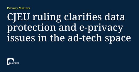 Cjeu Ruling Clarifies Data Protection And E Privacy Issues In The Ad