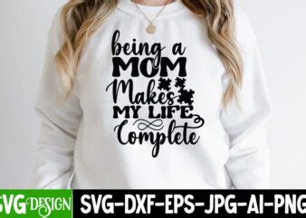 Being Mom Makes My Life Complete T Shirt Design Being Mom Makes My