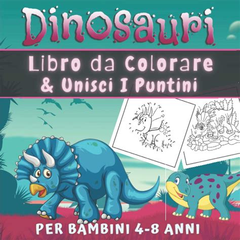 Buy Dinosauri Libro Da Colorare Unisci I Puntini Per Bambini 4 8 Anni