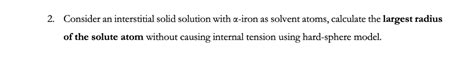 Solved Consider An Interstitial Solid Solution With α Iron
