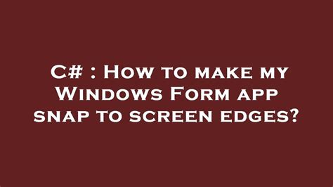 C How To Make My Windows Form App Snap To Screen Edges Youtube
