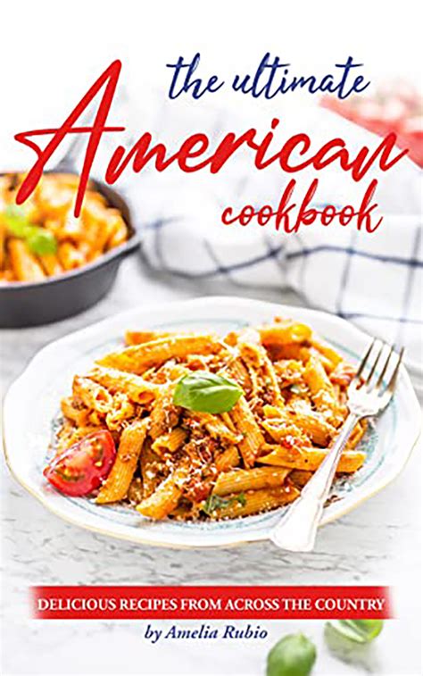 The Ultimate American Cookbook Delicious Recipes From Across The