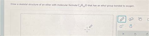 Solved Draw A Skeletal Structure Of An Ether With Molecular