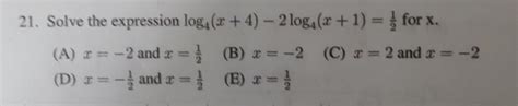 solved 21 solve the expression log4 x 4 −2log4 x 1 21 for