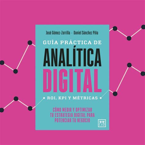 Guía Práctica De Analítica Digital El Libro Definitivo De La Analítica