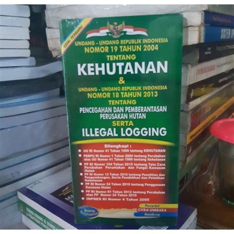 Buku Undang Undang No 19 Tahun 2004 Tentang Kehutanan Serta Illegal