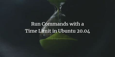 Run Commands With A Time Limit In Ubuntu 2004 Vitux