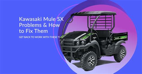 Kawasaki Mule Sx Problems And How To Fix Them