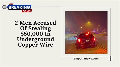 2 Men Accused Of Stealing 50 000 In Underground Copper Wire
