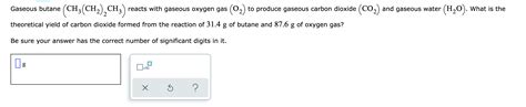 Solved Gaseous butane (CH3 (CH2), CH3 ) reacts with gaseous | Chegg.com