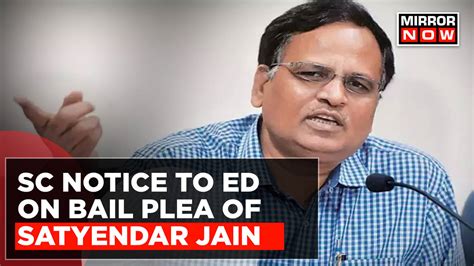 Sc Issues Notice To Ed On Satyendar Jains Bail Plea Asks To Reply In