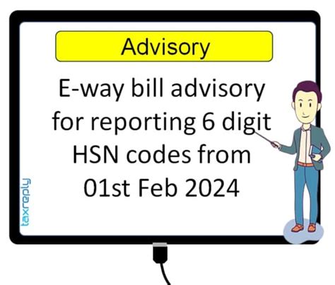 E Way Bill Advisory For Reporting 6 Digit Hsn Codes From 01st Feb 2024