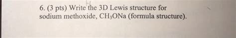 Solved 6 3 Pts Write The 3d Lewis Structure For Sodium