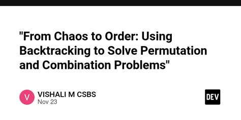 From Chaos To Order Using Backtracking To Solve Permutation And Combination Problems Dev