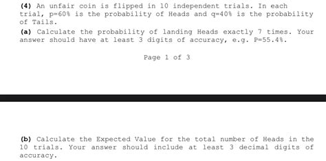 Solved 4 An Unfair Coin Is Flipped In 10 Independent Chegg
