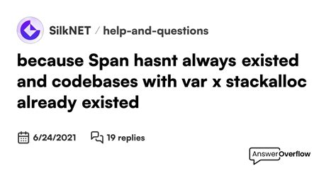 Because Span Hasnt Always Existed And Codebases With `var X Stackalloc` Already Existed