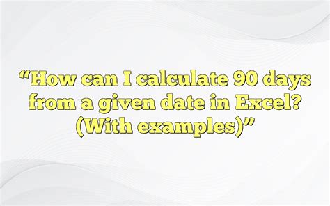 How Can I Calculate 90 Days From A Given Date In Excel